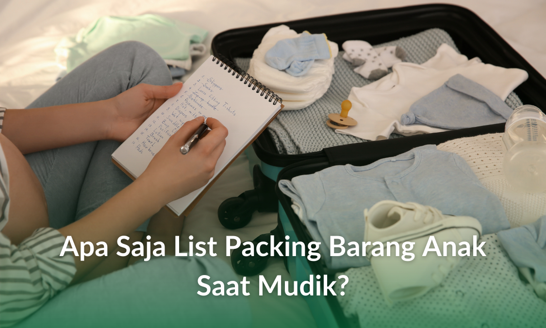 Apa Saja List Packing Barang Anak Saat Mudik?